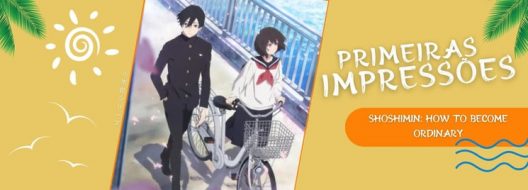 Primeiras impressões: Shoushimin Series (How to Become Ordinary)